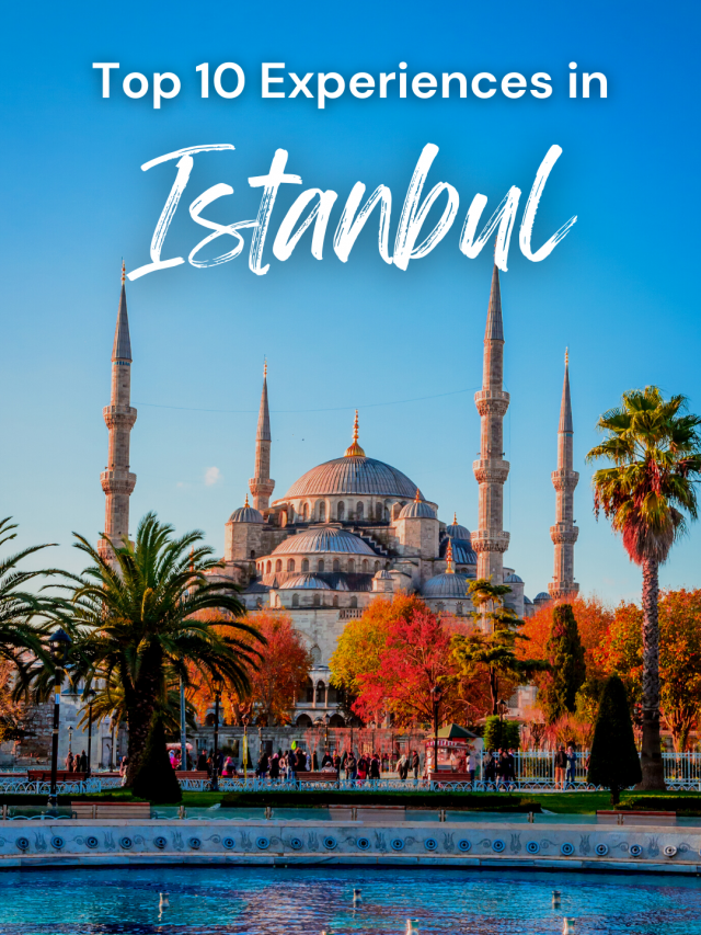 Istanbul – Top 10 Experiences That You Cannot Miss - Headout Blog